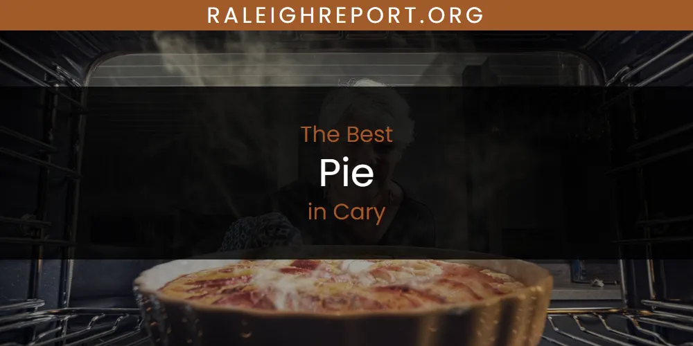 The Absolute Best Pie in Cary [Updated 2025]